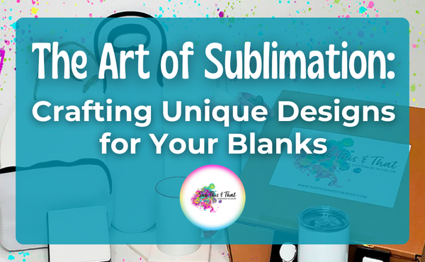 The Art of Sublimation: Crafting Unique Designs for Your Blanks ...