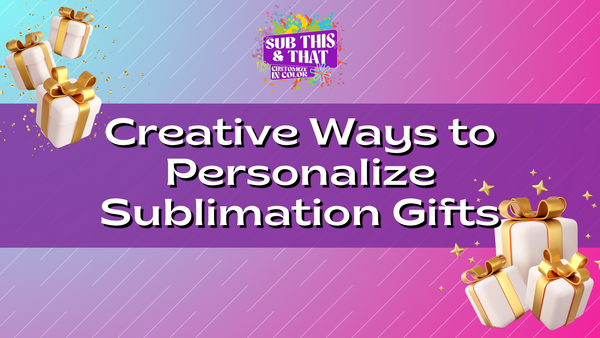 Creative Ways to Personalize Sublimation Gifts - subthisandthat