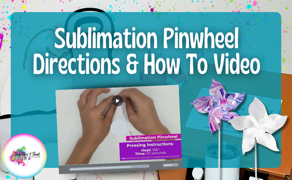 Sublimation Pinwheel - Directions & How To Video - subthisandthat